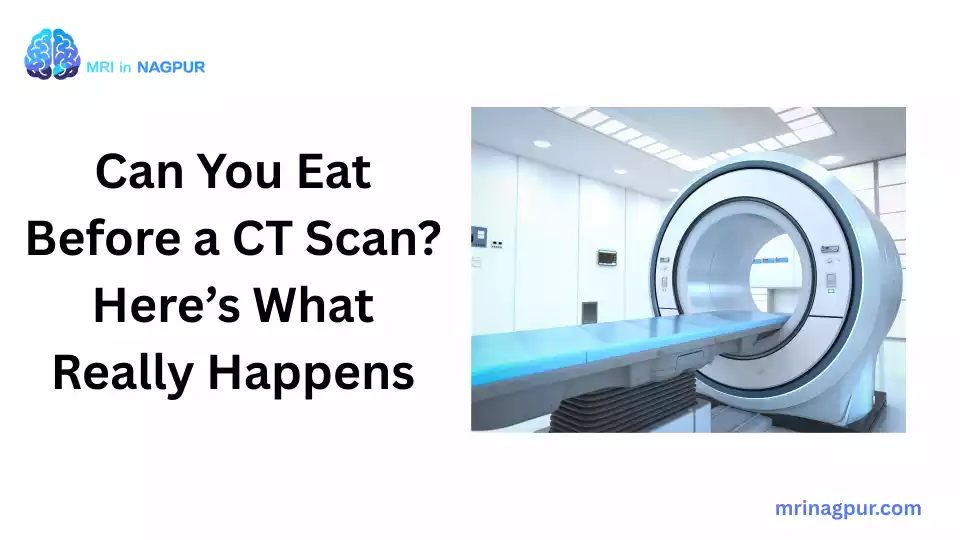 What Happens if You Eat Before a CT Scan - Nagpur MRI Scan