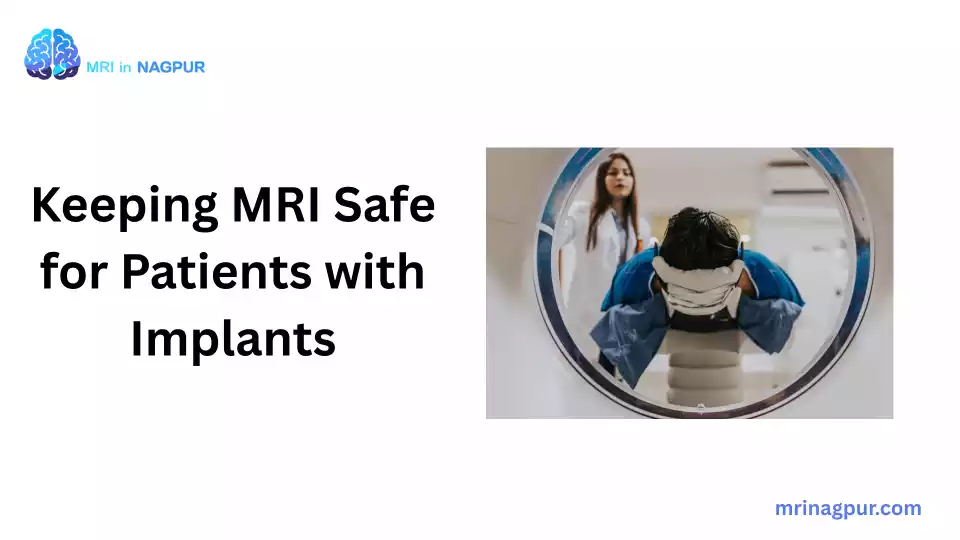 MRI Safety for Patients with Implants - Nagpur MRI Scan