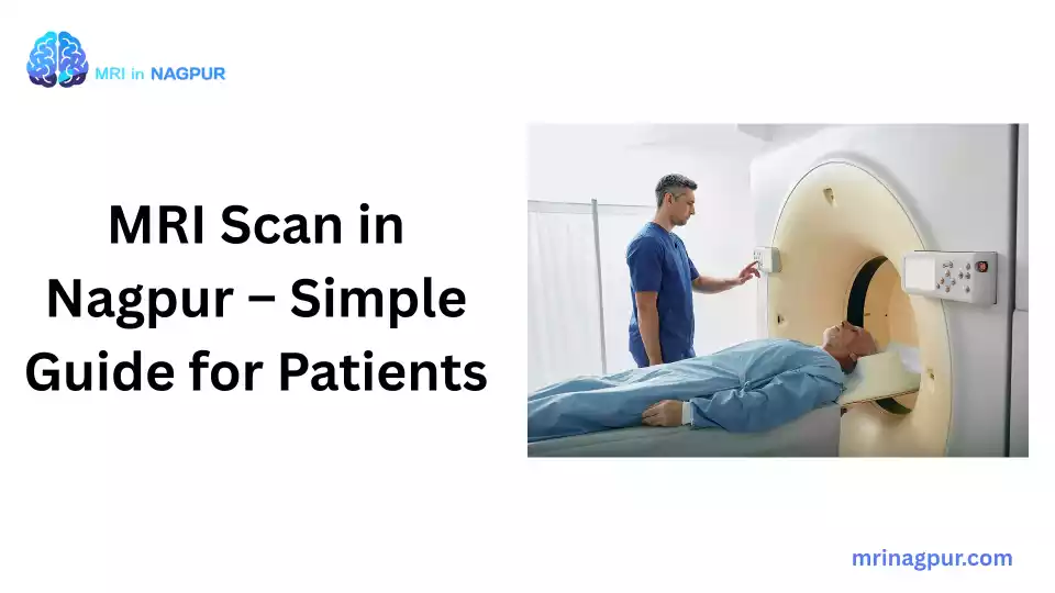 MRI Scan in Nagpur – Easy Guide for Patients - Nagpur MRI Scan